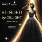 Berlin: BLINDED by DELIGHT Grand Show Friedrichstadt-Palast - The Show: A Dreamlike Journey into Happiness