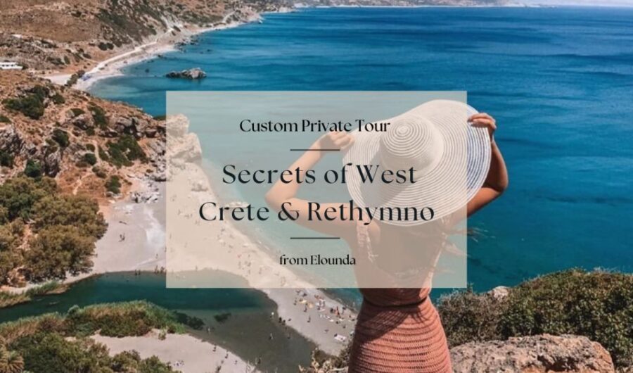 Secrets of West Crete & Rethymno Private Tour from Elounda - Why This Tour Offers Great Value