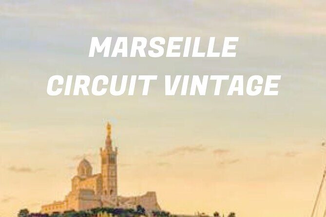 Vintage Guided Tour of Marseille - What’s Included and What’s Not
