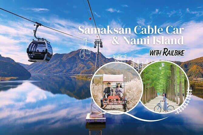 Samaksan Cable Car and Nami Island Day Escape with Railbike - A Complete Look at the Tour Experience
