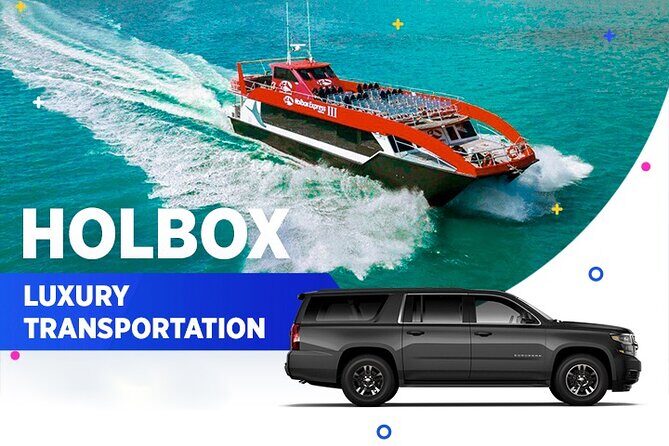 Holbox Luxury Transportation From-To Cancun Airport - Why This Luxury Service Stands Out